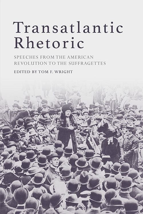 Transatlantic Rhetoric: Speeches from the American Revolution to the ...